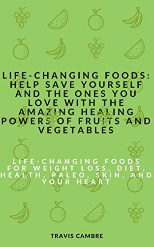 Life-Changing Foods: Help Save Yourself and the Ones You Love With the ...