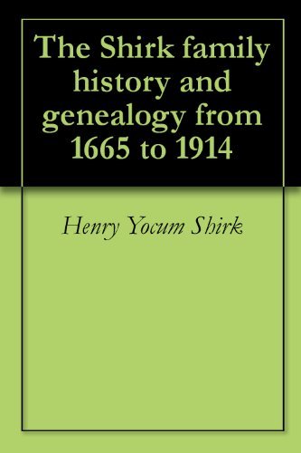 The Shirk family history and genealogy from 1665 to 1914 by Henry Yocum ...