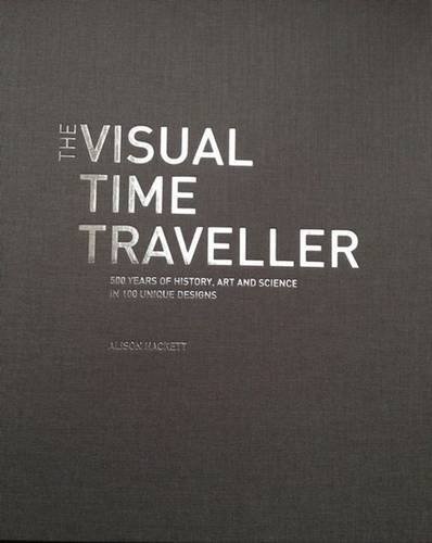 The Visual Time Traveller: 500 Years of History, Art and Science in 100 ...