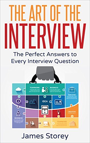 Interview: The Art of the Interview: The Perfect Answers to Every ...