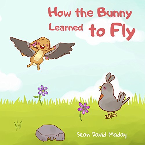 How the Bunny Learned to Fly by Sean David Maday | Goodreads