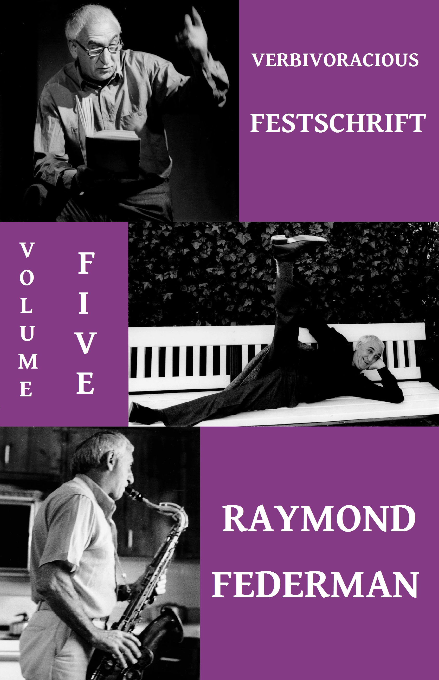 Verbivoracious Festschrift Volume 5: Raymond Federman by Raymond ...