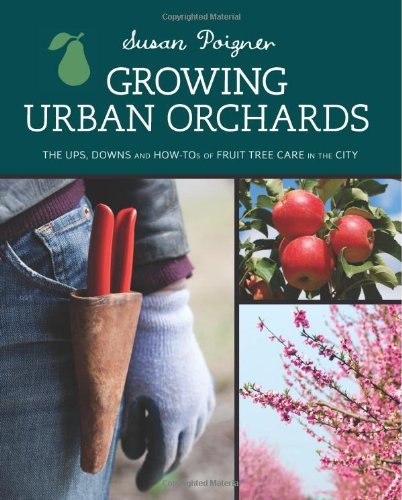 Growing Urban Orchards by Susan Poizner | Goodreads