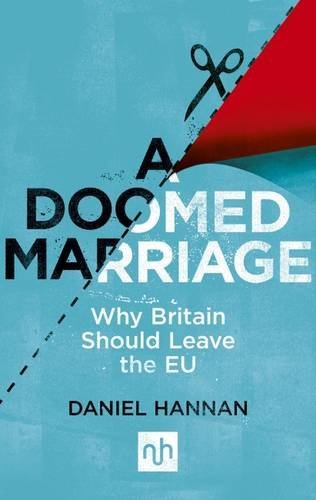 A Doomed Marriage: Why Britain Should Leave the EU by Daniel Hannan ...