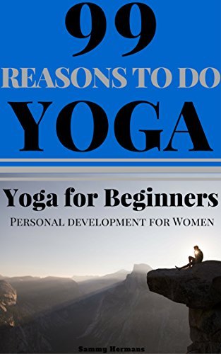 Yoga for beginners: 99 Reasons To Do Yoga (Yoga, Yoga guide, start with ...