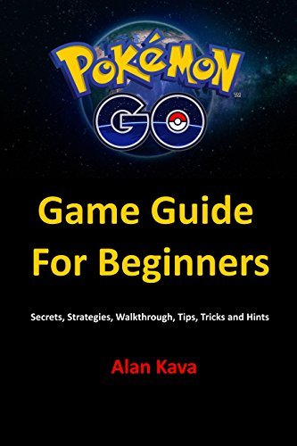 Pokemon Go Game Guide for Beginners: Secrets, Strategies, Walkthrough ...