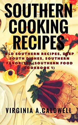 Southern Cooking Recipes: Old Southern Recipes, Deep South Dishes ...