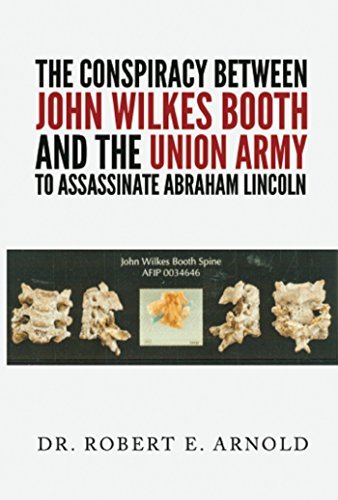 The Conspiracy between John Wilkes Booth and the Union Army to Assassinate Abraham Lincoln by ...