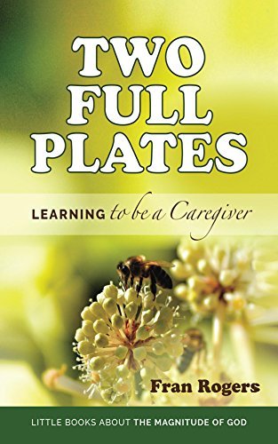 TWO FULL PLATES: Learning to be a Caregiver by Fran Rogers | Goodreads