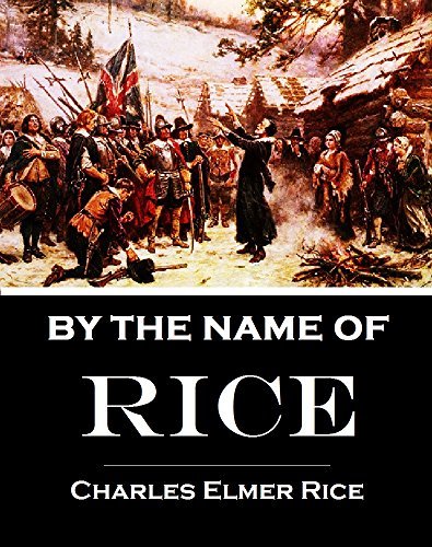 By the Name of Rice: An Historical Sketch of Deacon Edmund Rice, the ...
