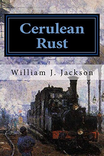 Cerulean Rust: Book Two of the Rail Legacy by William J. Jackson ...