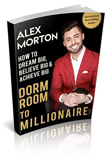 Dorm Room to Millionaire by Alex Morton | Goodreads