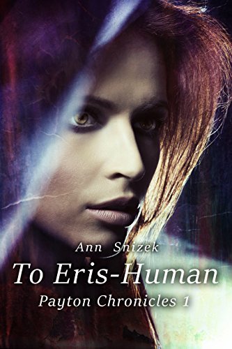 To Eris - Human (Payton Chronicles #1) by Ann Snizek | Goodreads