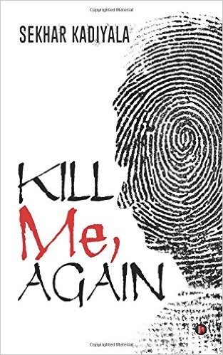 Kill Me, Again by Sekhar Kadiyala | Goodreads