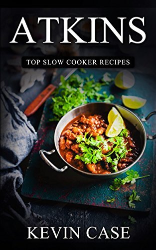Atkins Diet: The Top 230+ Approved Slow Cooker Recipes for Rapid Weight ...
