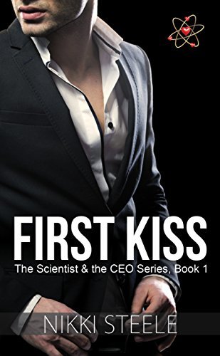 First Kiss (The Scientist & the CEO #1) by Nikki Steele | Goodreads