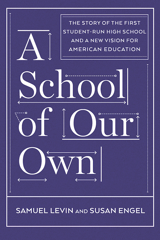 A School of Our Own: The Story of the First Student-Run High School and a New Vision for ...
