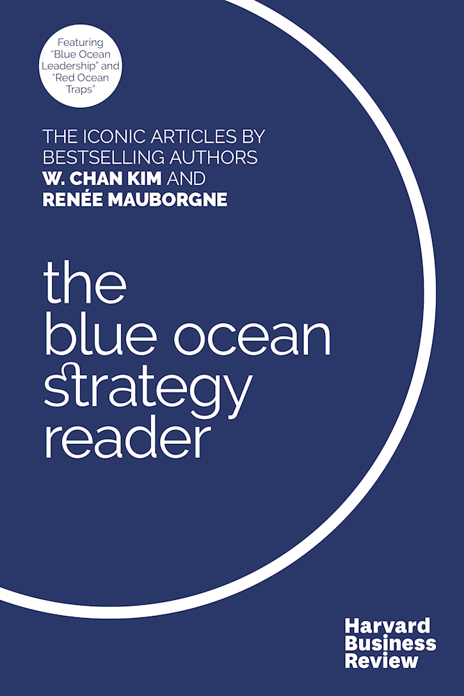 The W. Chan Kim and Renée Mauborgne Blue Ocean Strategy Reader by W ...