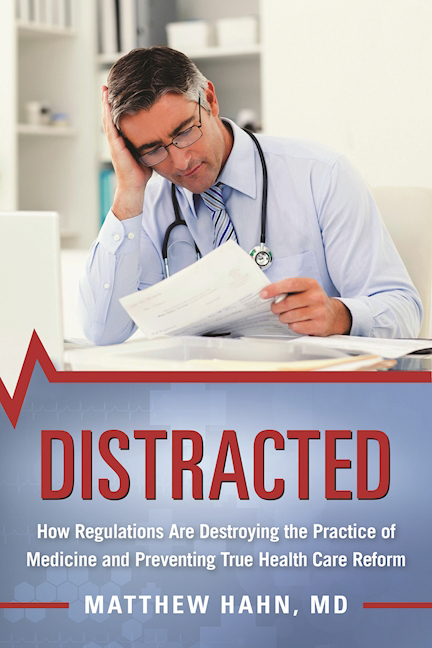 Distracted: How Regulations Are Destroying the Practice of Medicine and ...