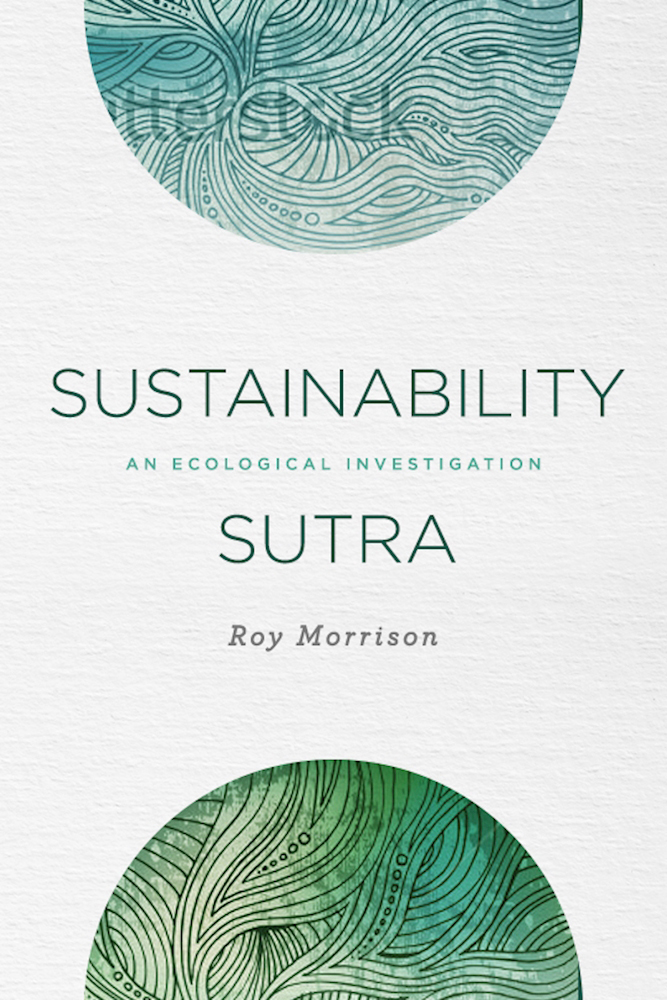 Sustainability Sutra: An Ecological Investigation by Roy Morrison ...