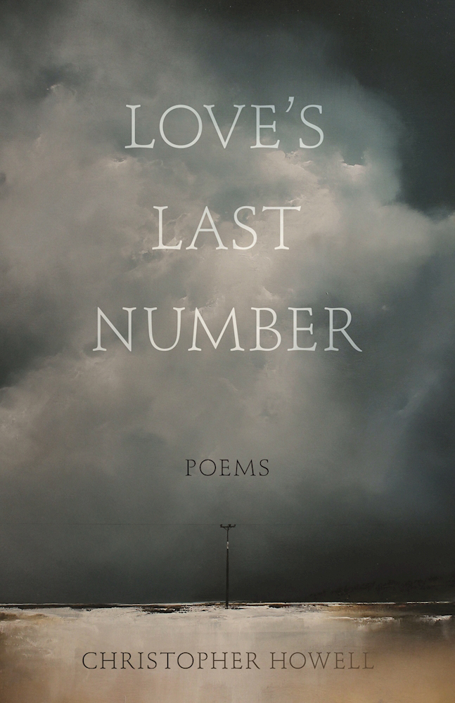 Love's Last Number: Poems by Christopher Howell | Goodreads