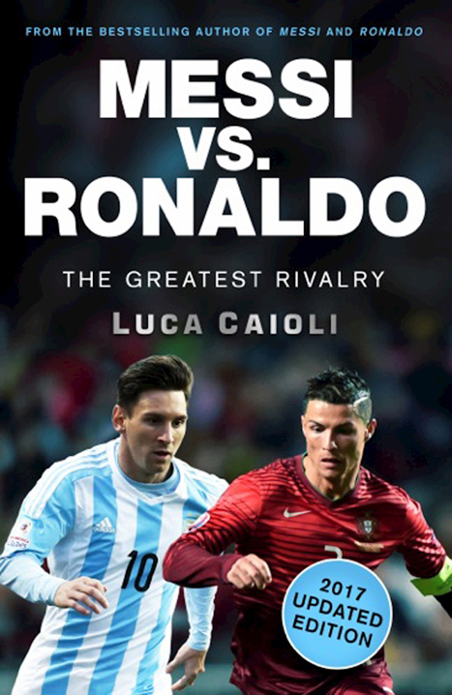 Messi vs. Ronaldo (Luca Caioli) by Luca Caioli | Goodreads