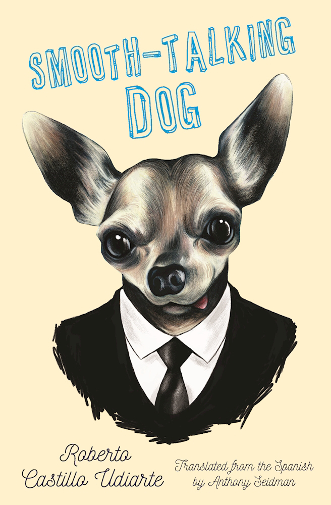 Smooth-Talking Dog by Roberto Castillo Udiarte | Goodreads