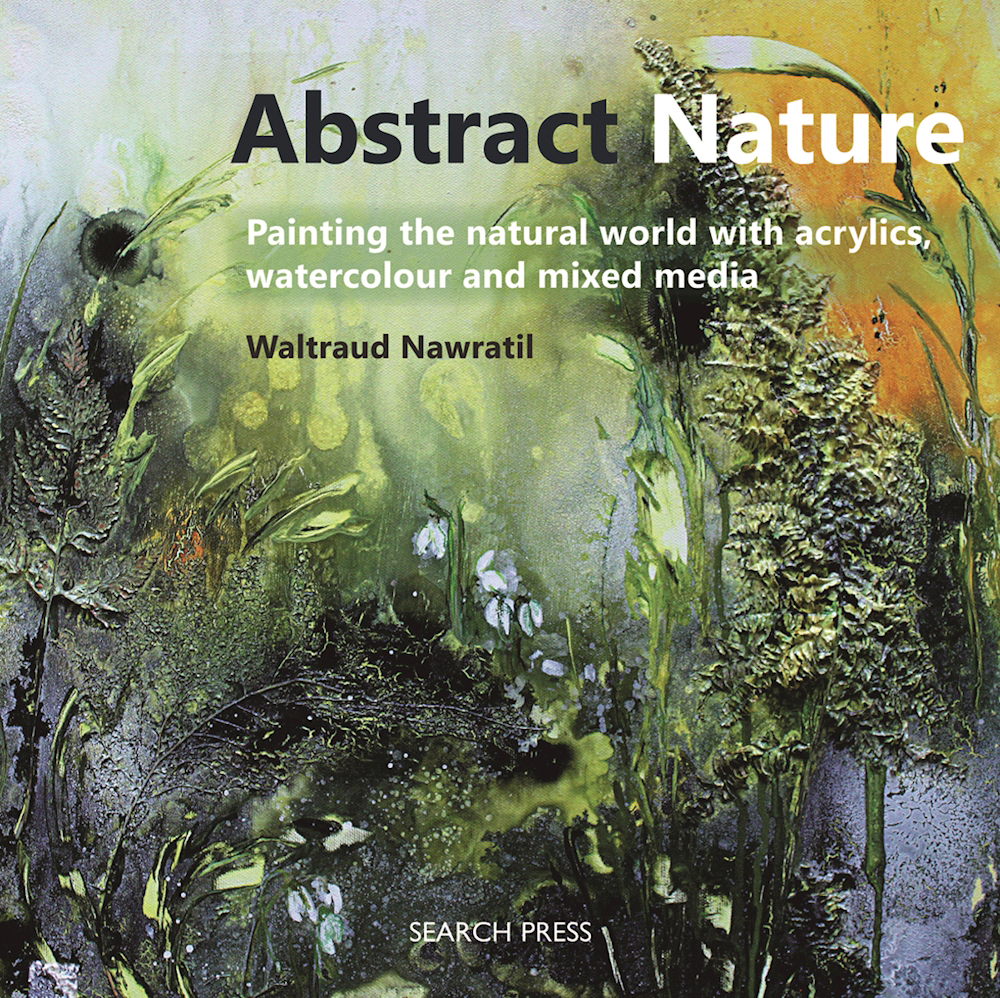 Abstract Nature: Painting the natural world with acrylics, watercolour ...