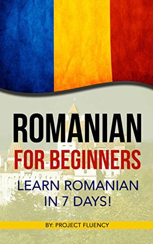 Romanian for Beginners: Learn Romanian in 7 days! by Project Fluency ...