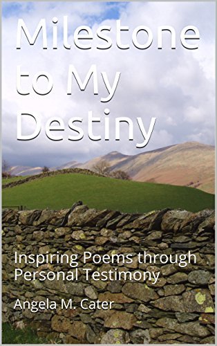 Milestone to My Destiny: Inspiring Poems through Personal Testimony by ...