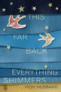 This Far Back Everything Shimmers by Vicki Husband | Goodreads