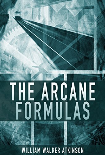 Arcane Formulas by William Walker Atkinson | Goodreads