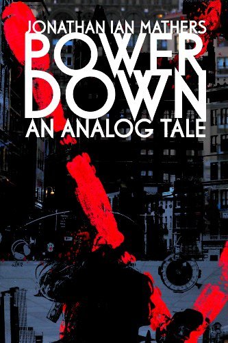 Power Down : An Analog Tale by Jonathan Mathers | Goodreads