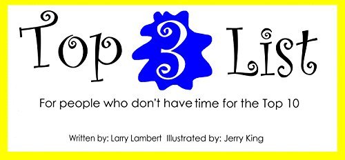 Top 3 List: For People Who Don't Have Time for the Top 10 by Larry ...