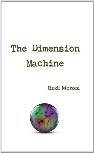 The Dimension Machine: see the future by Rudi Merom | Goodreads