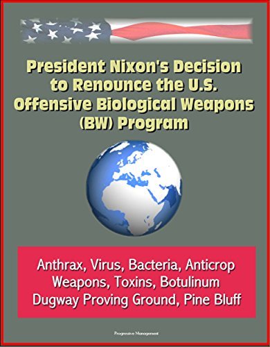 President Nixon's Decision to Renounce the U.S. Offensive Biological Weapons (BW) Program ...