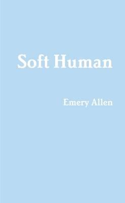 Soft Human by Emery Allen | Goodreads