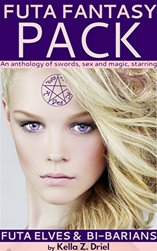 FUTA FANTASY PACK: An anthology of swords, sex, and magic, starring futanari elves and bisexual ...