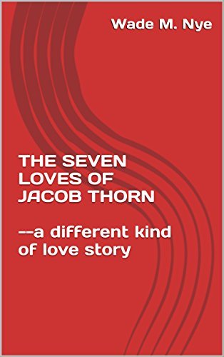 THE SEVEN LOVES OF JACOB THORN: --A different kind of love story by ...