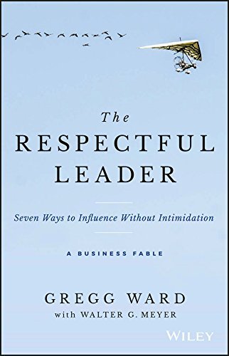 The Respectful Leader: Seven Ways to Influence Without Intimidation by ...