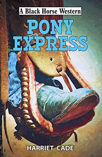 Pony Express (A Black Horse Western) by Harriet Cade | Goodreads