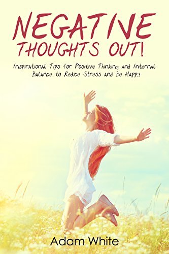 Negative Thoughts OUT!: Inspirational Tips for Positive Thinking and ...