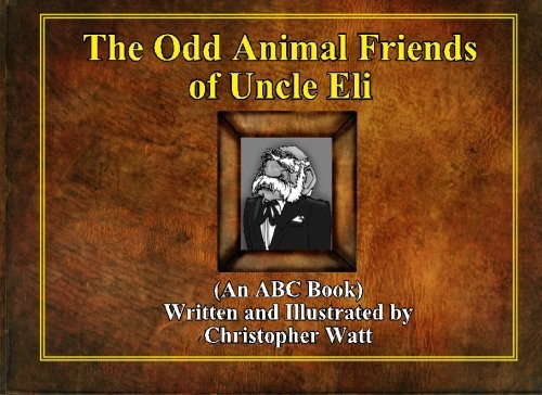 The Odd Animal Friends of Uncle Eli: by Christopher Watt | Goodreads