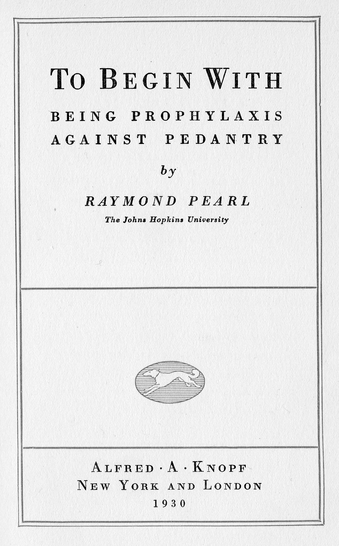 To Being With: Being Prophylaxis against Pedantry by Raymond Pearl ...