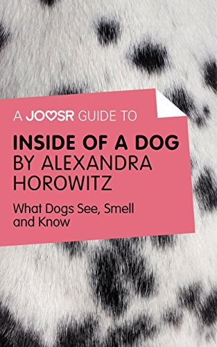 A Joosr Guide to... Inside of a Dog by Alexandra Horowitz: What Dogs ...