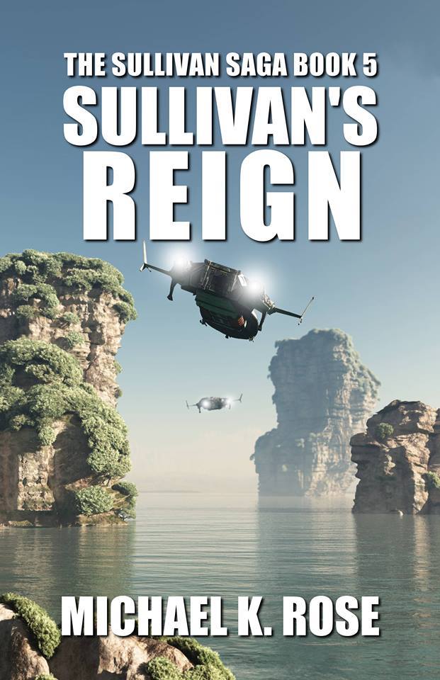 Sullivan's Reign (The Sullivan Saga Book 5) by Michael K. Rose | Goodreads