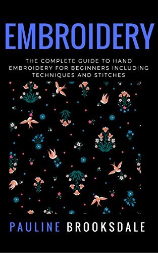 Embroidery: The Complete Guide to Hand Embroidery for Beginners ...
