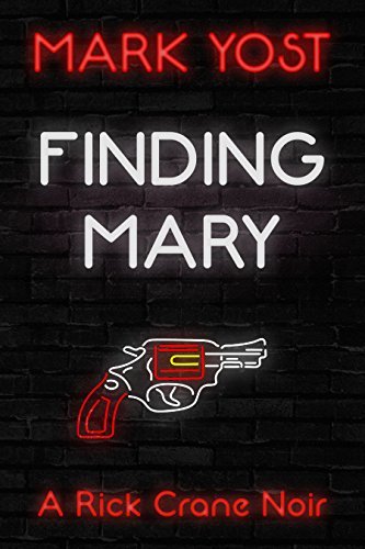 FINDING MARY (A Rick Crane Noir Book 5) by Mark Yost | Goodreads