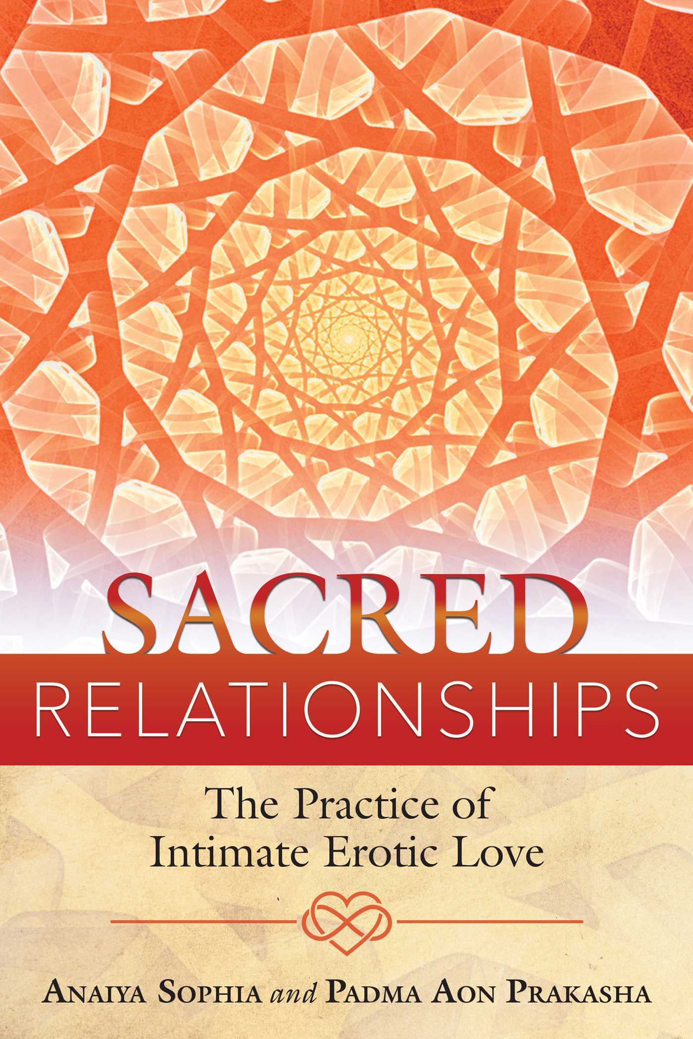 Sacred Relationships: The Practice of Intimate Erotic Love by Anaiya ...