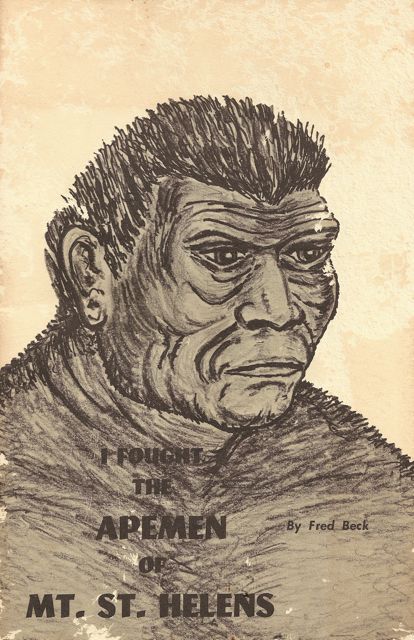 I Fought the Apemen of Mt. St. Helens by Fred Beck | Goodreads